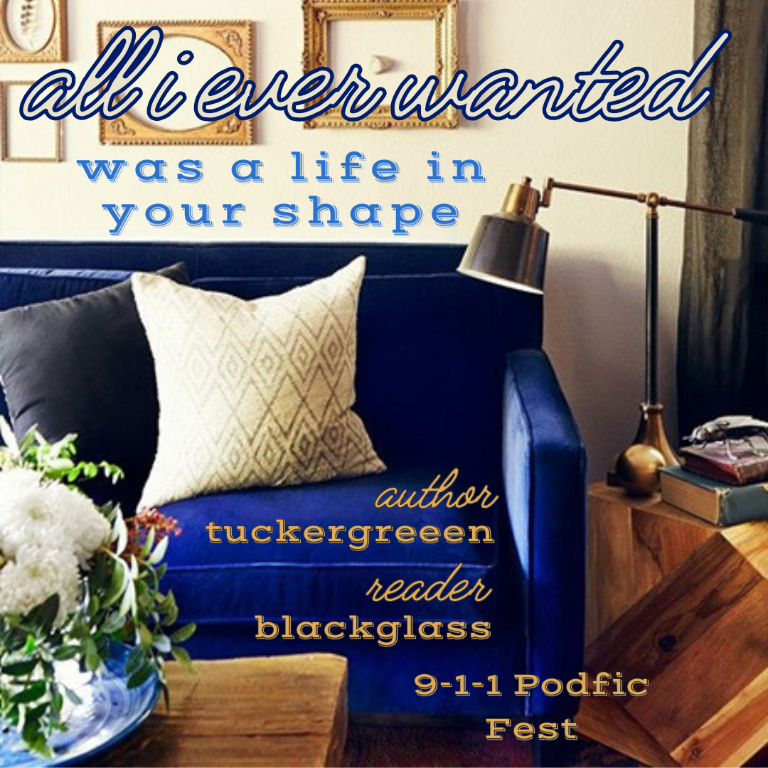 all i ever wanted was a life in your shape [Podfic] - blackglass - 9-1 ...